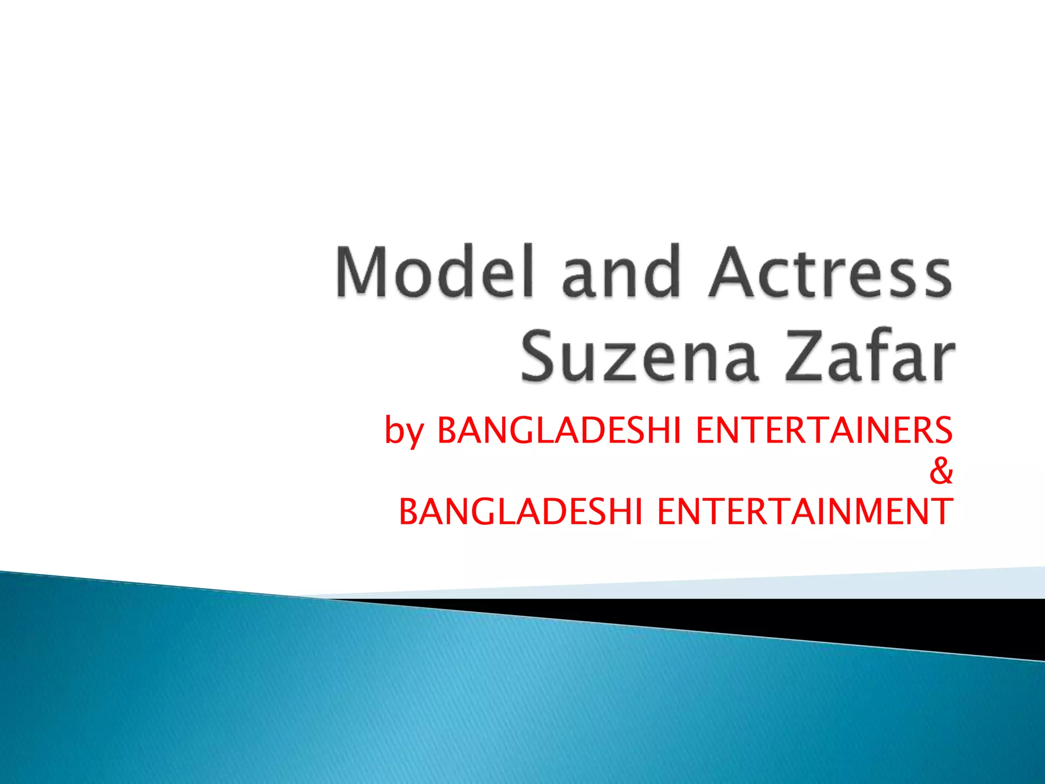Model and actress suzena zafar | PPTX