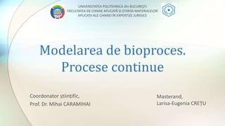 Modelarea de bioproces. Procese continue_Crețu Larisa_ACEJ.pptx