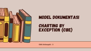 MODEL DOKUMENTASI CHARTING BY EXCEPTION (CBE).pdf