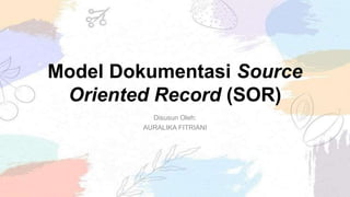 Model Dokumentasi Source Oriented Record (SOR).pptx