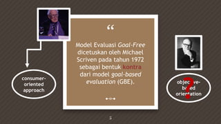 Model Evaluasi Pembelajaran Goal Free | PPTX