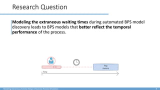 Modeling Extraneous Activity Delays in Business Process Simulation | PPT