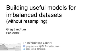 Building useful models for imbalanced datasets (without resampling) | PDF
