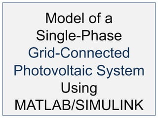 Modeling of a single phase Grid-connected PV system by using Matlab ...