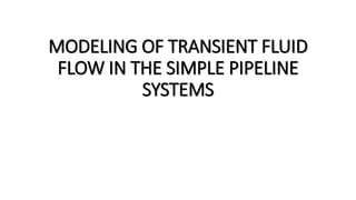 MODELING OF TRANSIENT FLUID FLOW IN THE SIMPLE [Autosaved].pptx