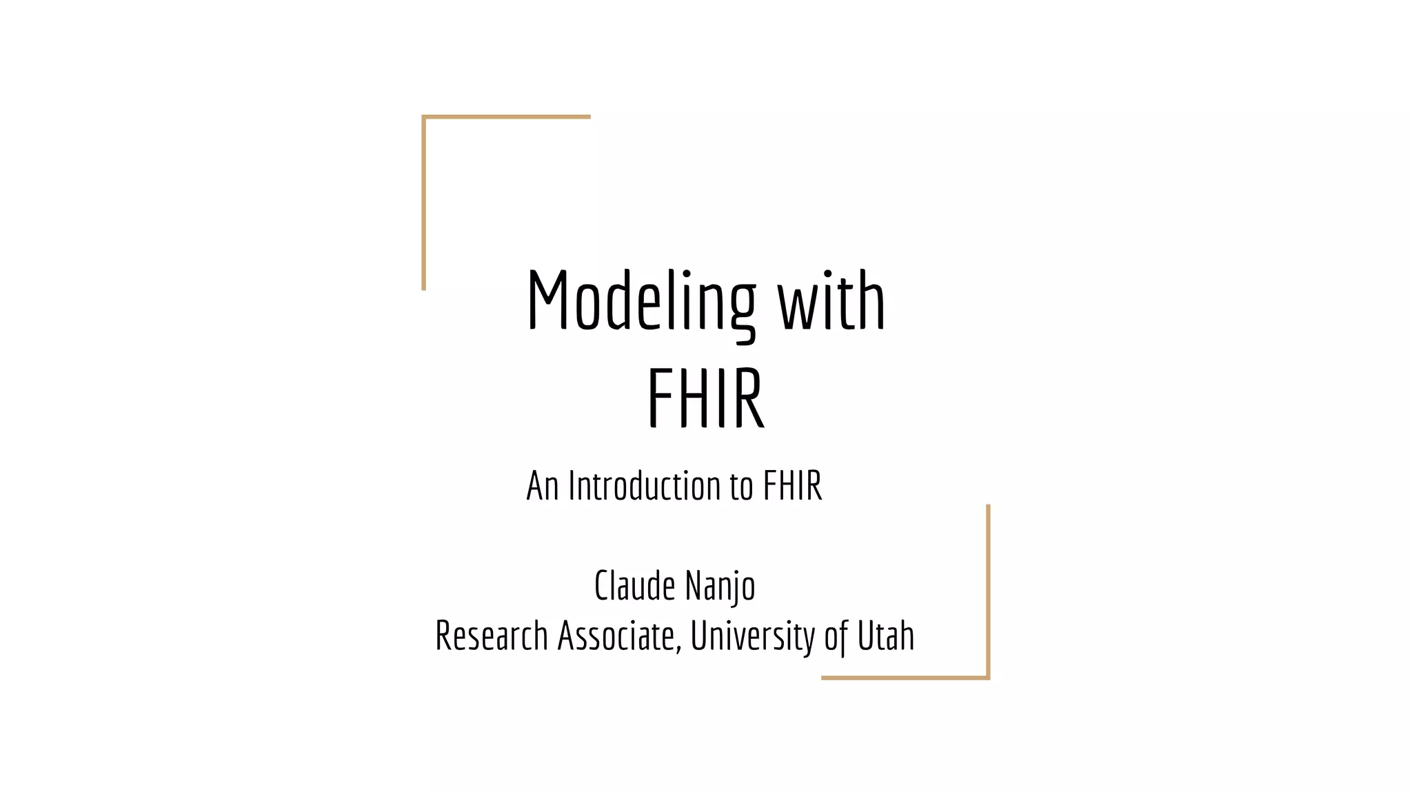 Claude Nanjo. Modeling with FHIR. An Introduction to FHIR. | PPT | Free ...
