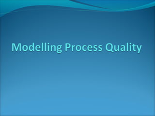 Modelling process quality | PPT