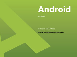 Curso de Desenvolvimento Mobile - Android - Activities | PPT