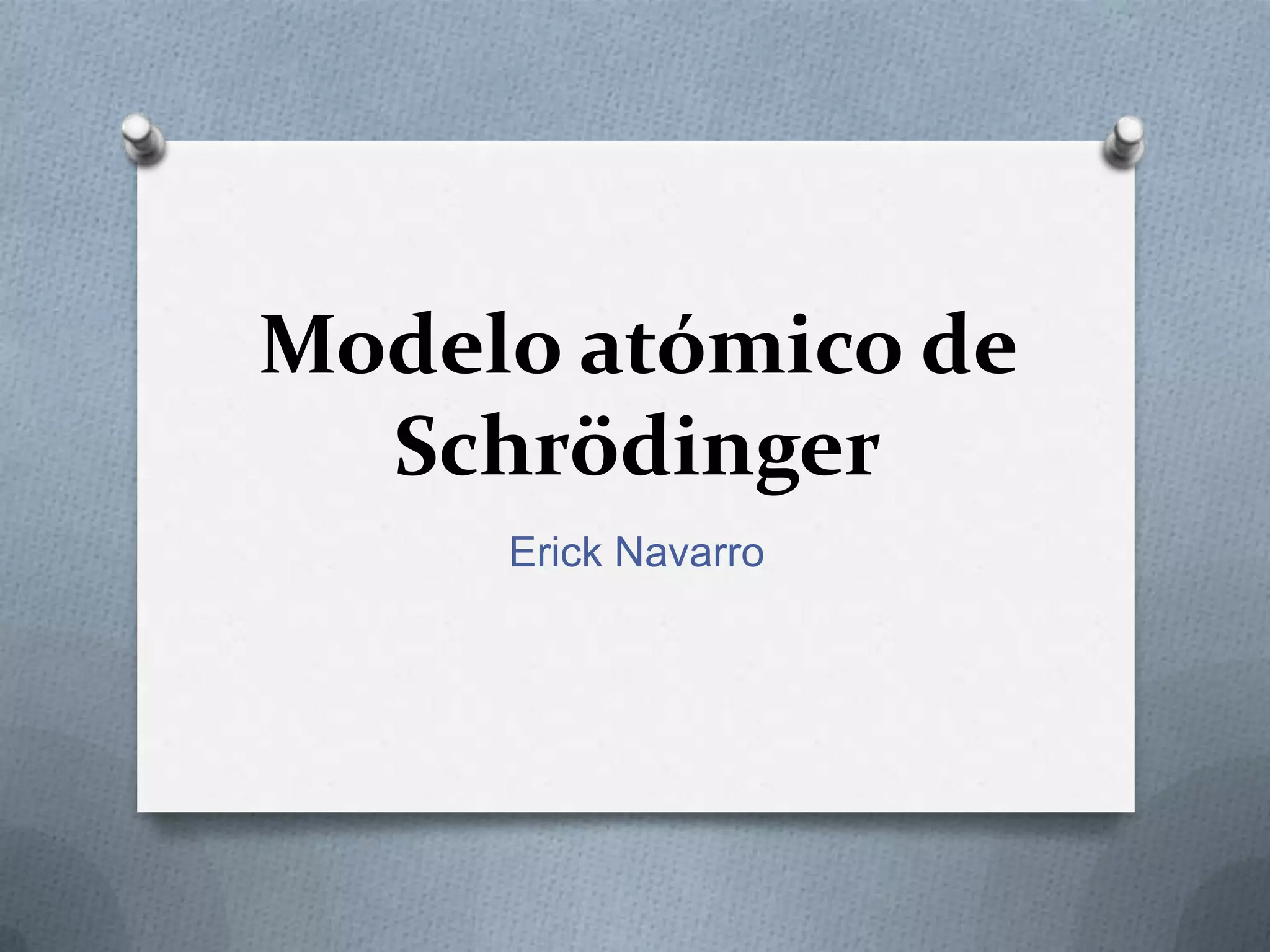 Modelo atómico de schrödinger | PPTX