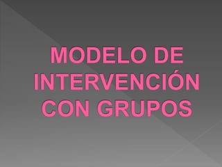 Modelo de intervención grupal | PPTX