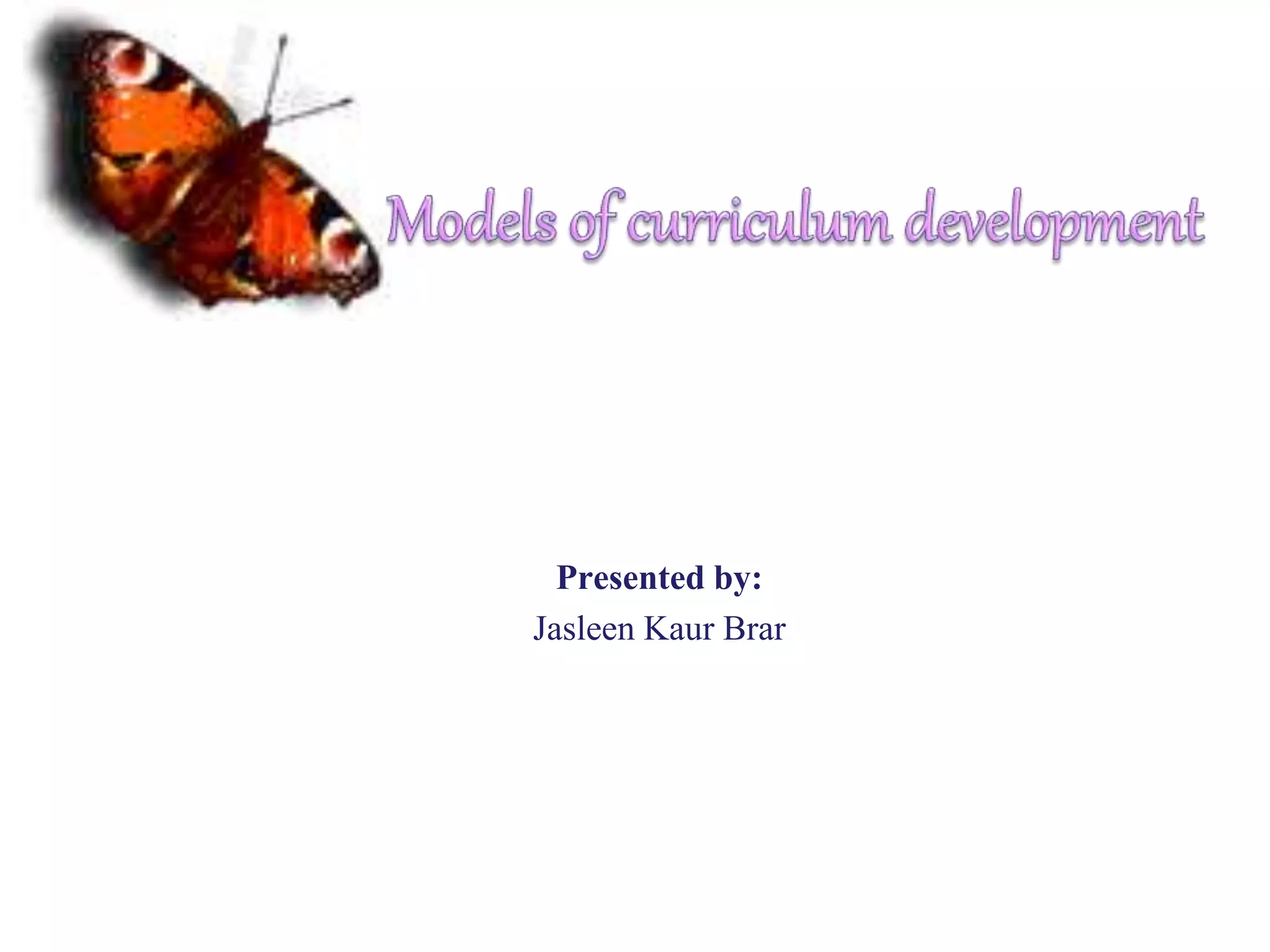 Models of curriculum dvelopment | PPTX