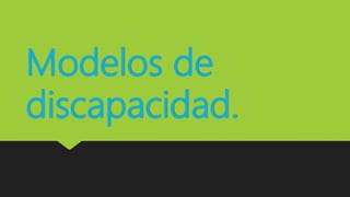 Modelos de discapacidad. | PPTX