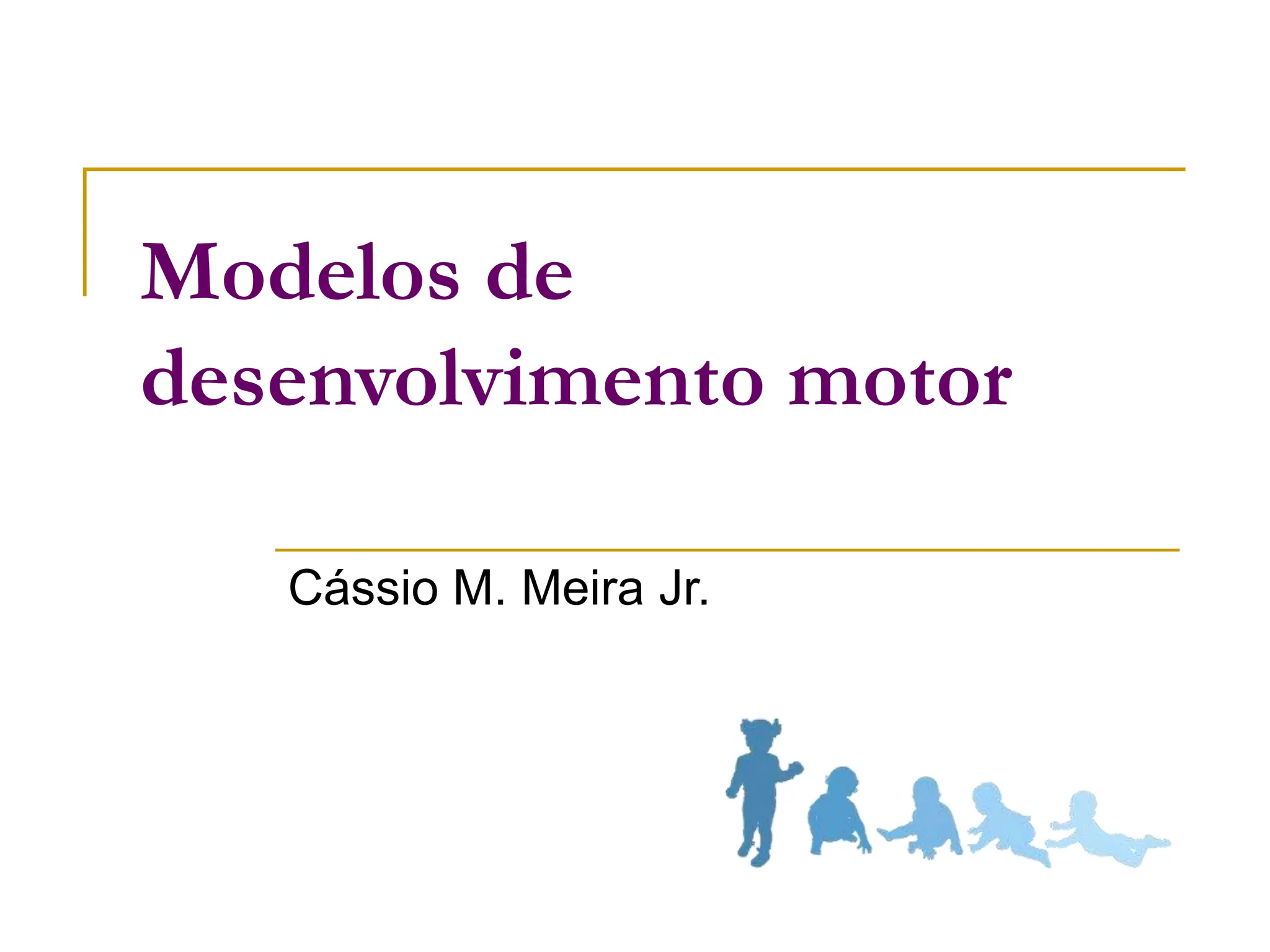 Modelos de Desenvolvimento Motor - Gallahue, Newell e Tani | PPT