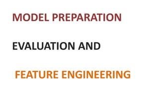 Model Preparation, Evaluation and Feature Engineering.pptx