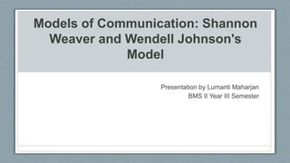 Models of Communication: Shannon Weaver and Wendell Johnson's Model | PPTX