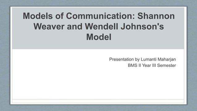 Models of Communication: Shannon Weaver and Wendell Johnson's Model | PPTX