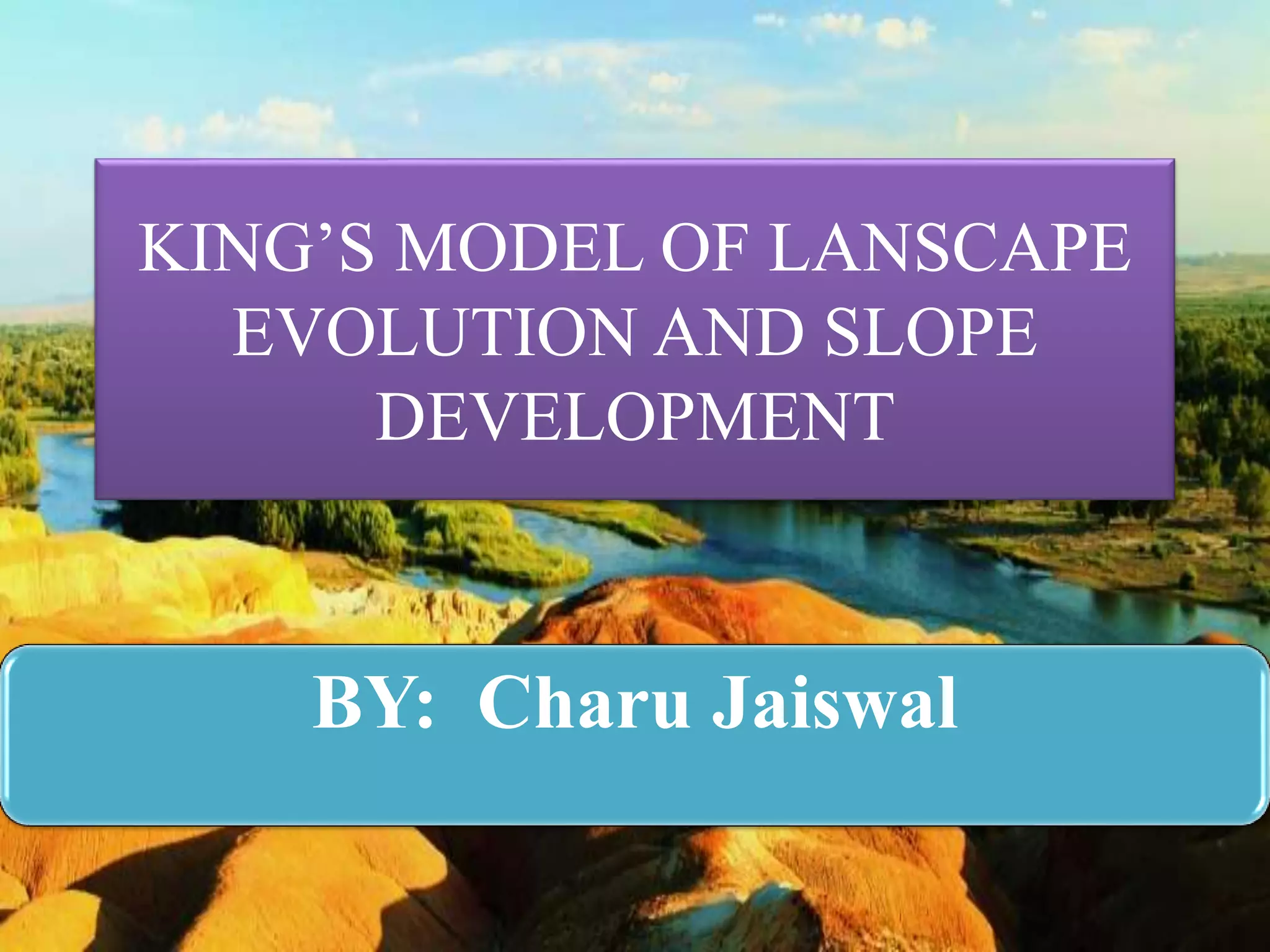 Models of landscape evolution and slope development by king | PPTX