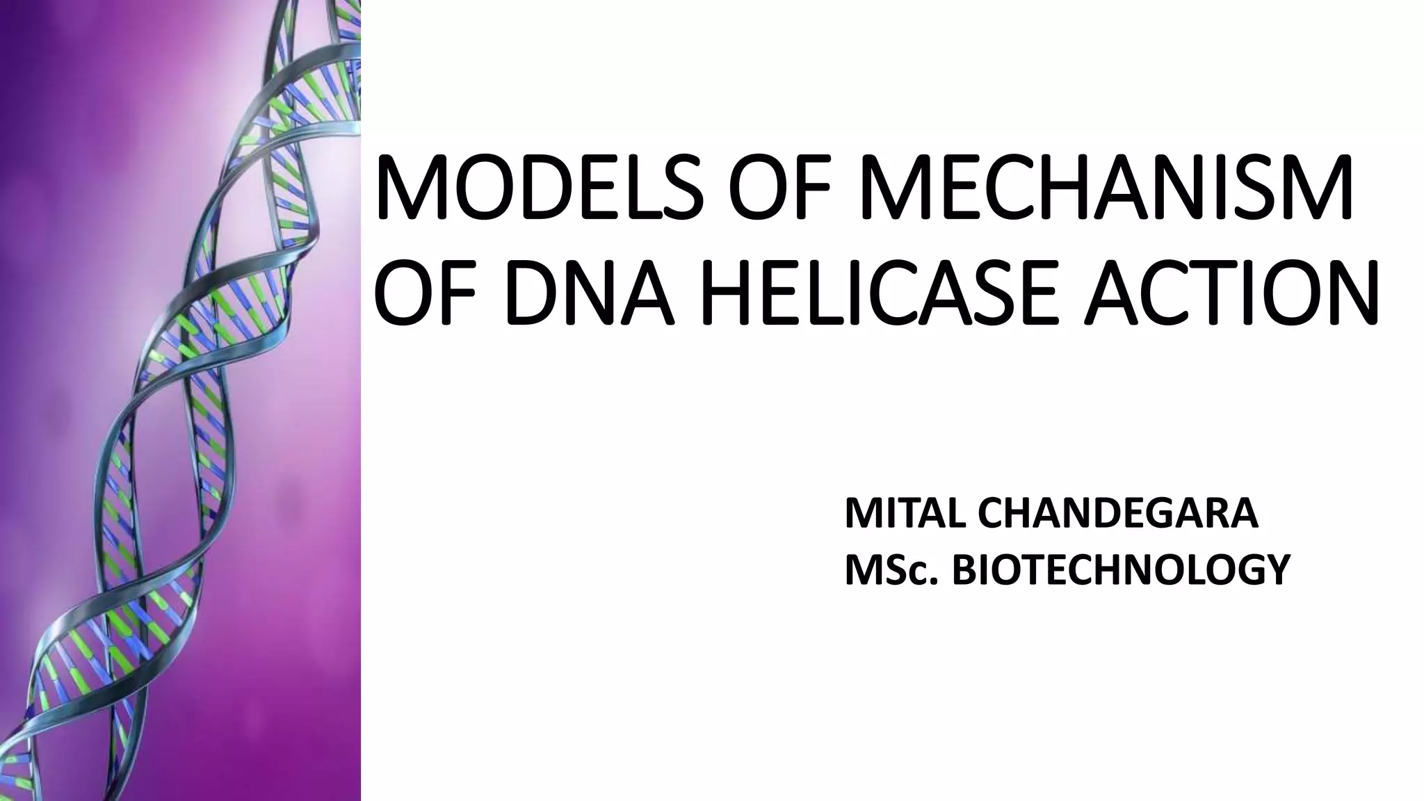 Models of mechanism of dna helicase action | PPTX