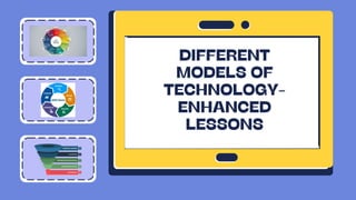 MODELS OF TECHNOLOGY-ENHANCED LESSONS.pptx
