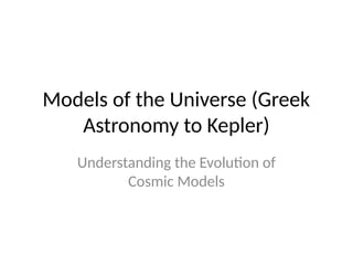 Models_of_the_Universe.pptx (greek to kepler) | PPTX