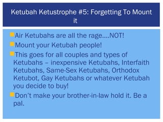 TINAK: The Top 5 Modern Ketubah Ketustrophes and How to Avoid THem | PPT