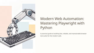 Modern-Web-Automation-Mastering-Playwright-with-Python. | PPTX