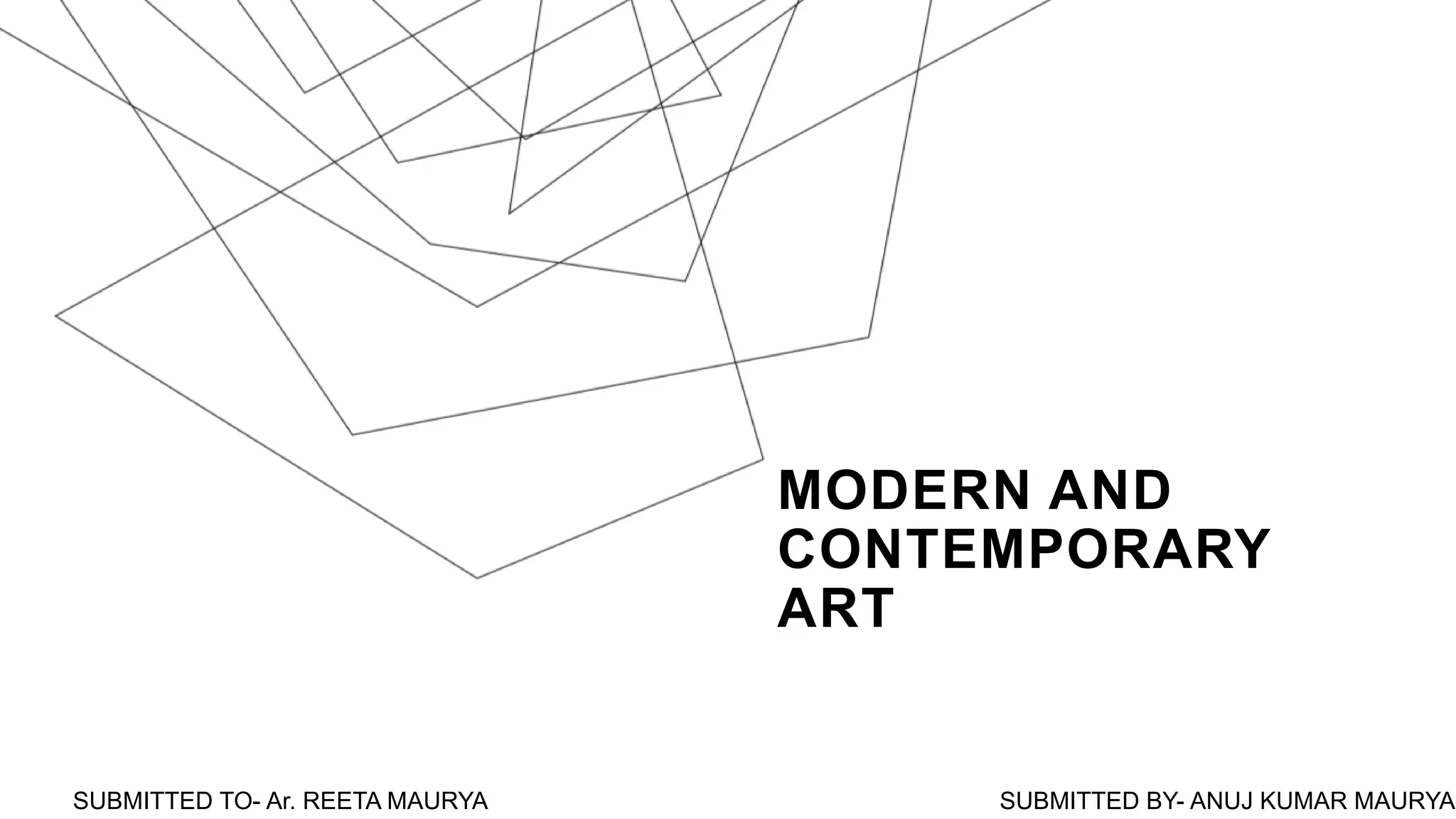 Modern and contemporary art presentation By Anuj Kumar Maurya | PPTX