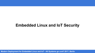 Modern IoT and Embedded Linux Deployment - Berlin | PPT
