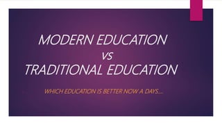 MODERN EDUCATION or TRADITIONAL EDUCATION | PPTX
