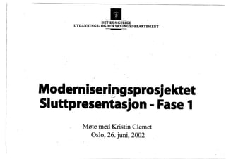Moderniseringsprosjektet sluttrapport fase 1 møte med kristin clemet 26 ...