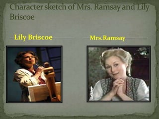 characters sketch of mrs Ramsy and Lily Briscoe | PPT