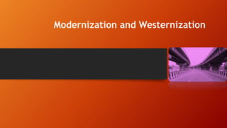 Modernization and Westernization - Copy.pptx