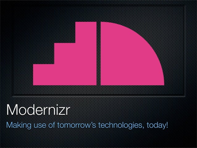 Modernizr - Detecting HTML5 and CSS3 support | PPT