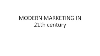 MODERN MARKETING IN 21th century.pptx