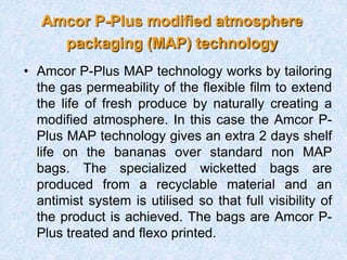 Modern packaging techniques with special reference to banana | PPT