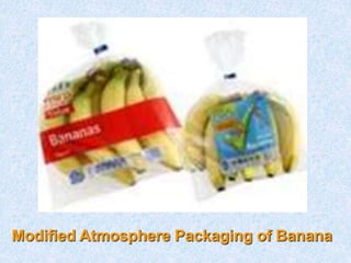 Modern packaging techniques with special reference to banana | PPT