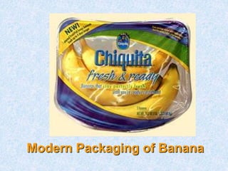 Modern packaging techniques with special reference to banana | PPT