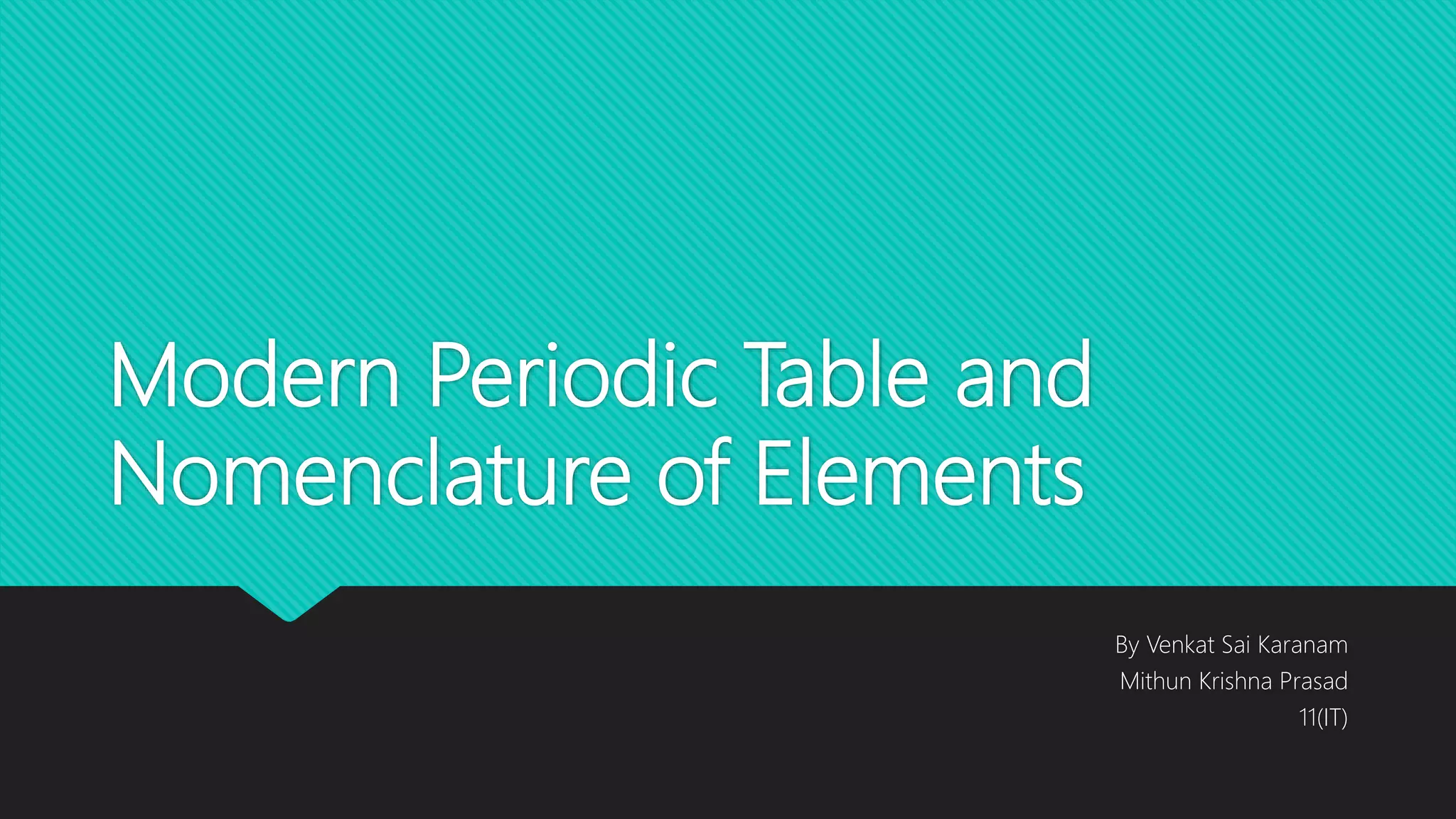 Modern periodic table and nomenclature of elements | PPTX