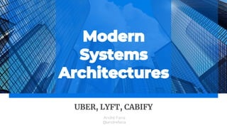 Modern systems architectures: Uber, Lyft, Cabify | PDF