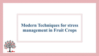 Modern techniques for stress management in fruit crops.pptx