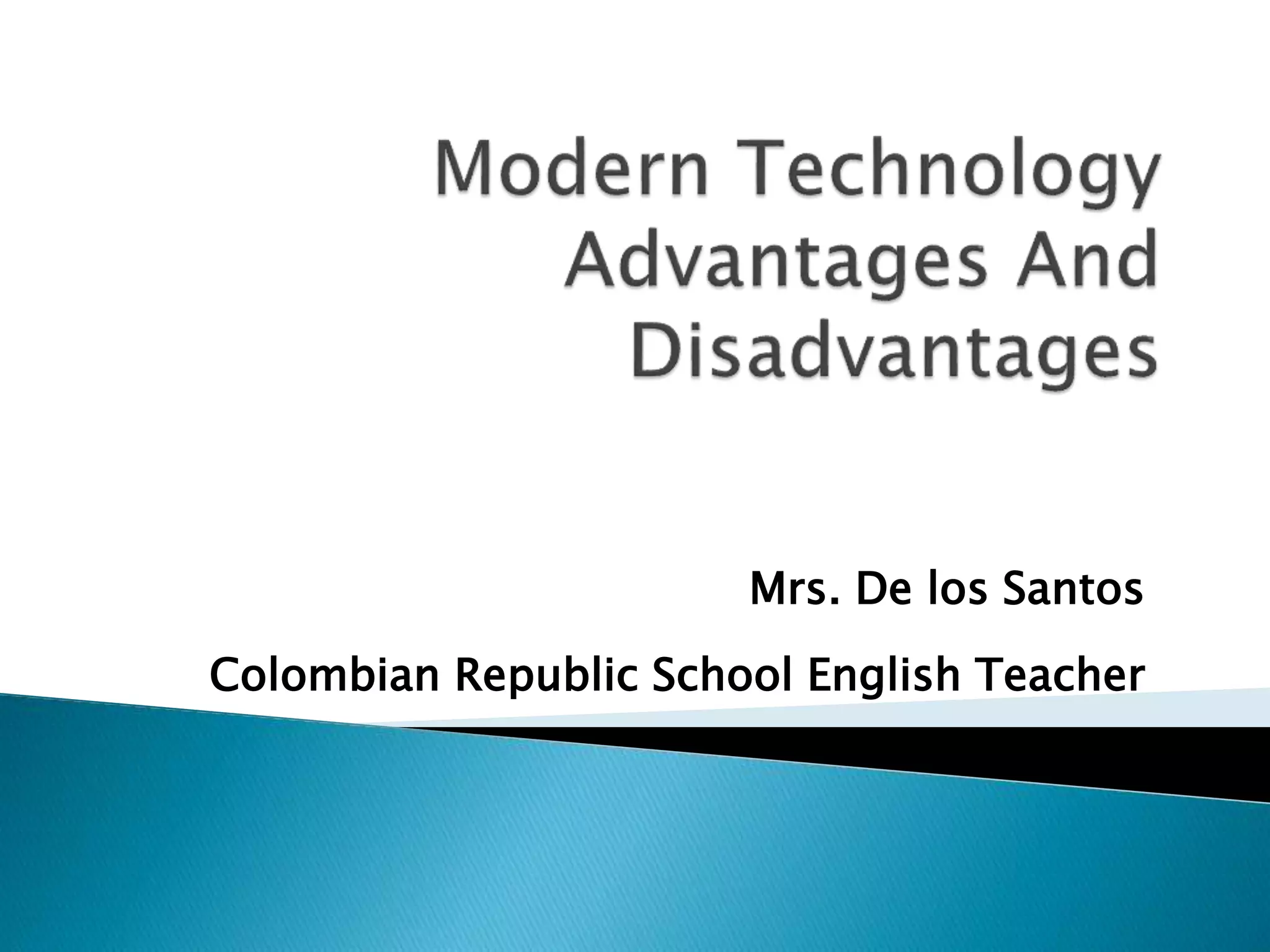 Modern technology advantages and disadvantages | PPTX