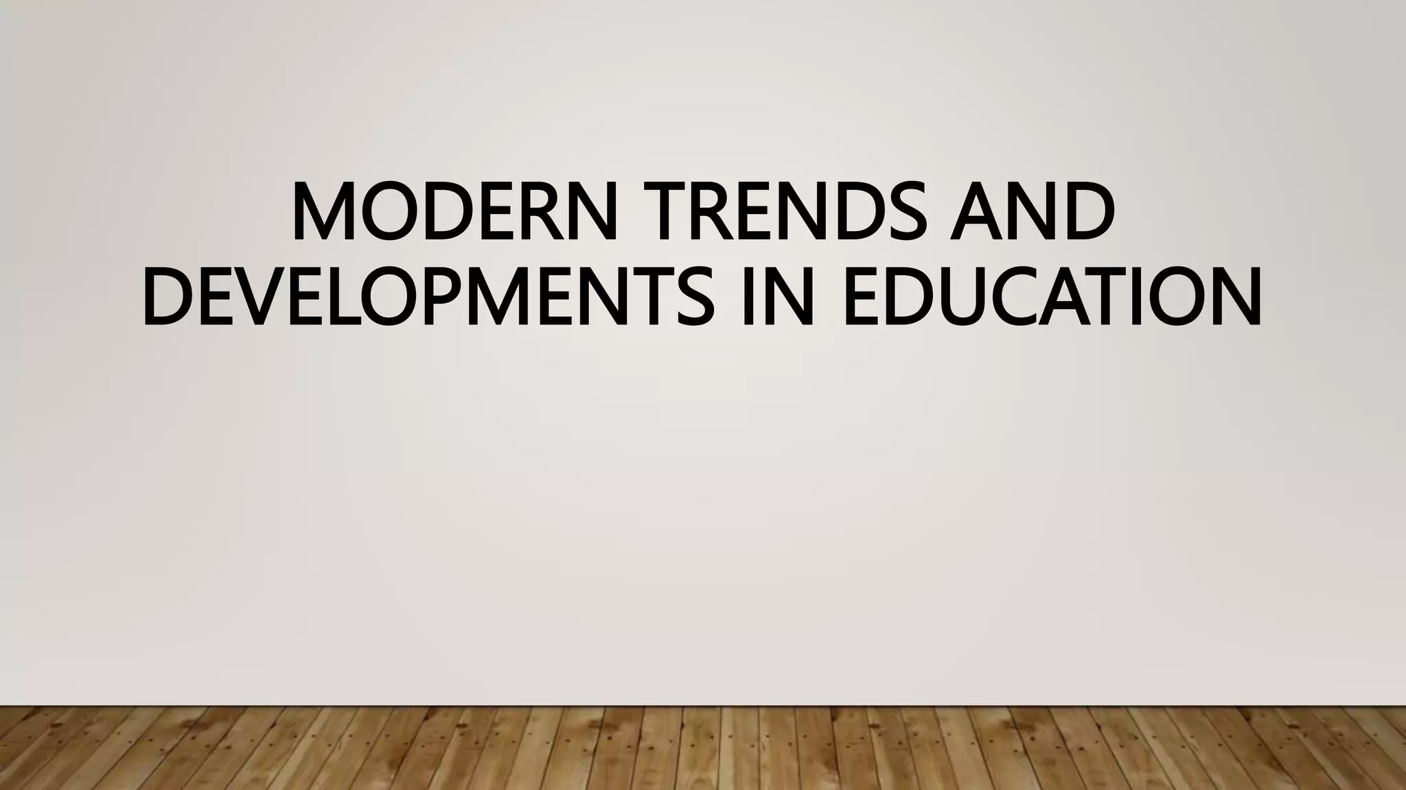 Modern Trends and Developments in Education .pptx