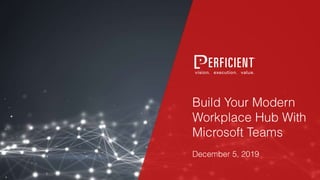 Build Your Modern Workplace Hub with Microsoft Teams | PPT