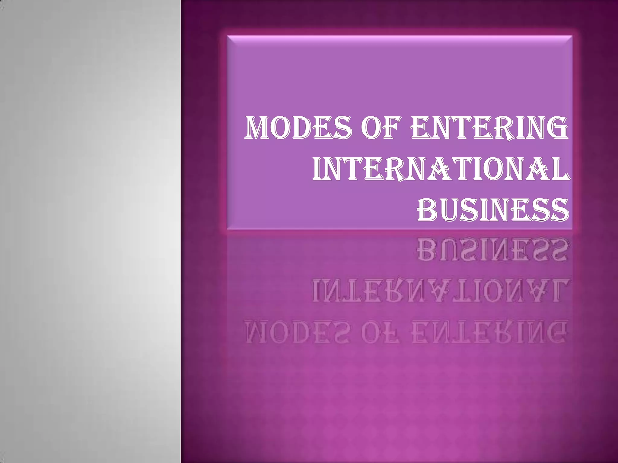 Modes of entering international business | PPTX