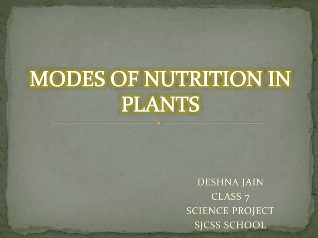 MODES OF NUTRITION IN PLANTS (1).pptx by Deshna jain 7th class student ...