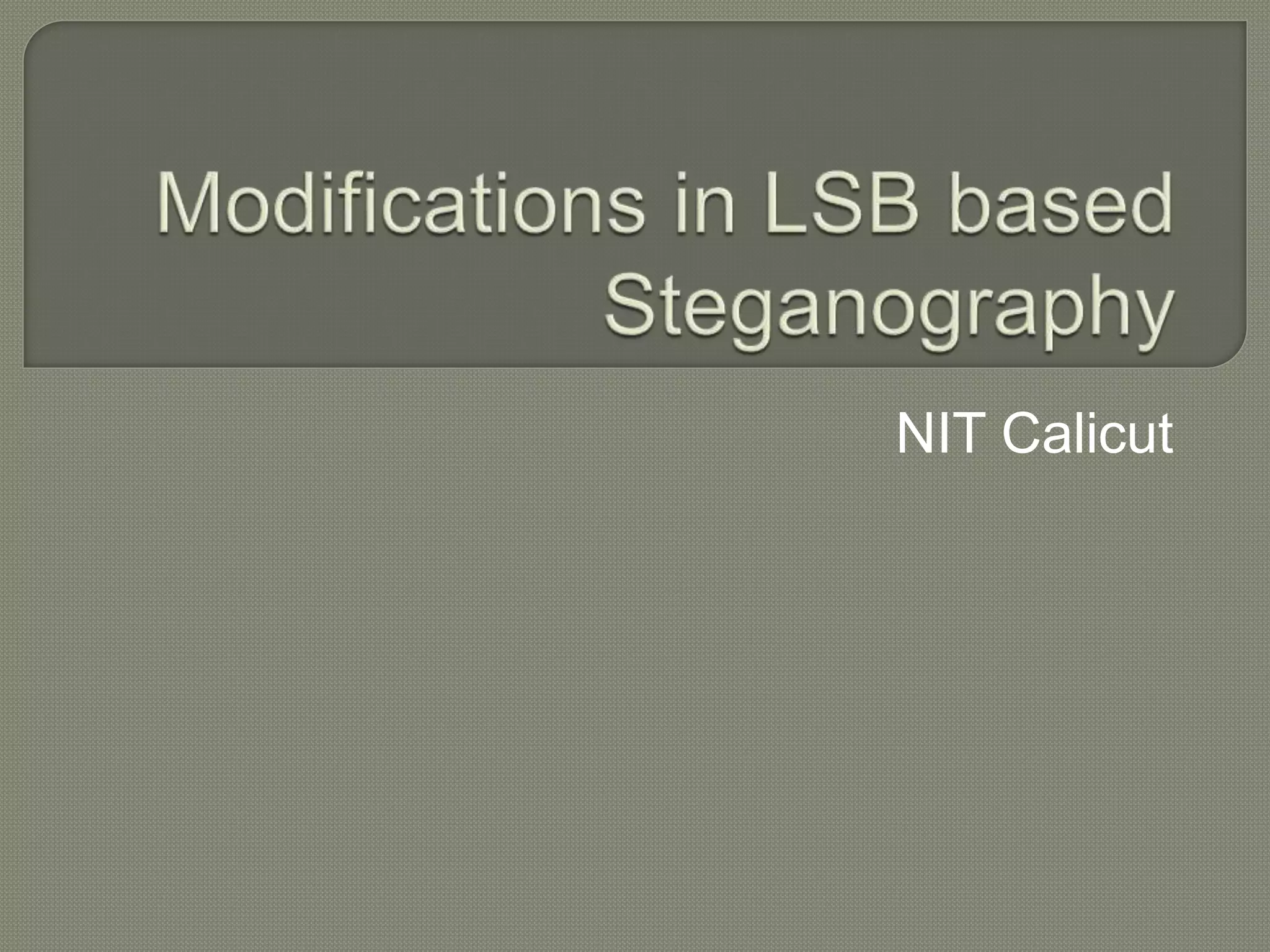 Modifications In Lsb Based Steganography Ppt