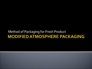 Modified Atmosphere Packaging | PPT