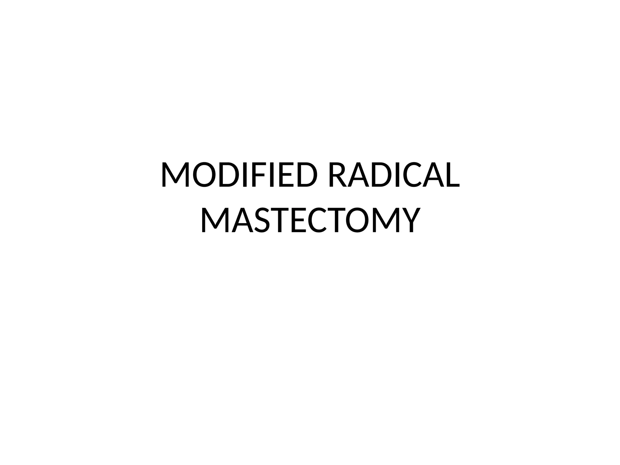 MODIFIED RADICAL MASTECTOMY.pptx bdhdbshsnsbsh | PPTX