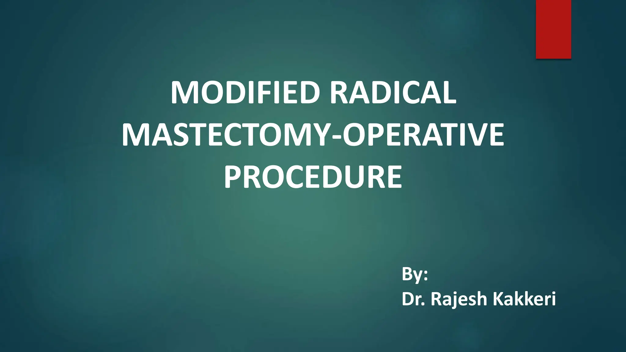 MODIFIED RADICAL MASTECTOMY-OPERATIVE PROCEDURE.pptx