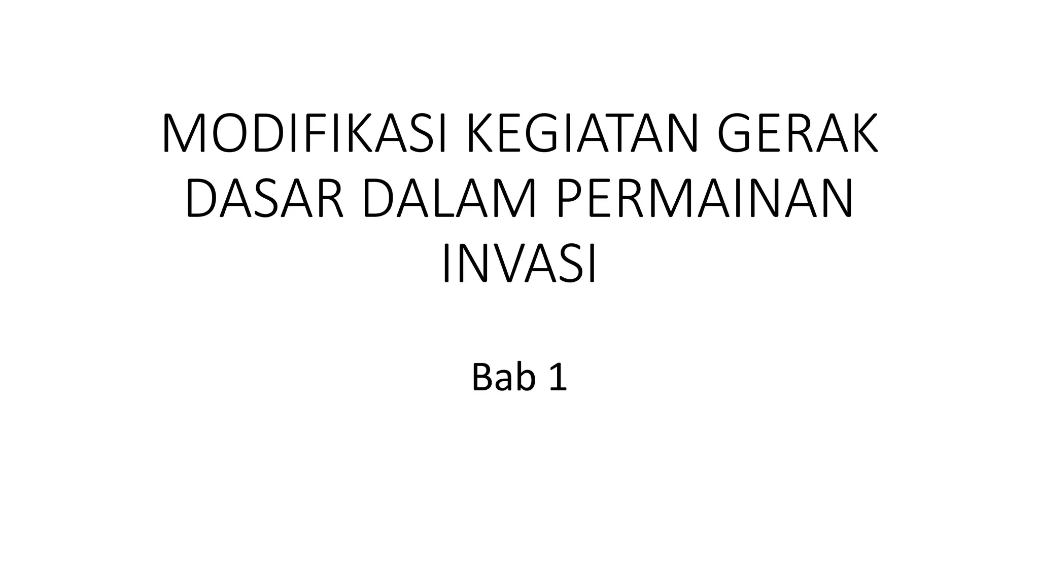 MODIFIKASI KEGIATAN GERAK DASAR DALAM PERMAINAN INVASI bab 1.pptx